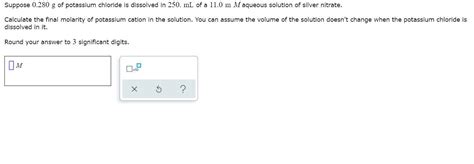Solved Suppose 0.280 g of potassium chloride is dissolved in | Chegg.com