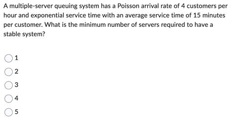 A Multiple Server Queuing System Has A Poisson