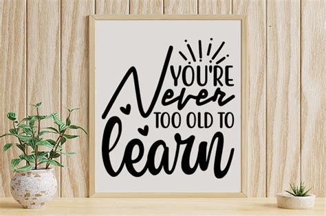 Youre Never Too Old To Learn Graphic By Dixie Rose2004 · Creative Fabrica