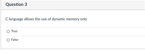 Solved C Language Allows The Use Of Dynamic Memory Only True