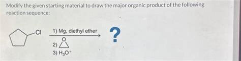 Solved Modify the given starting material to draw the major | Chegg.com