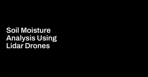 Soil Moisture Analysis Using Lidar Drones Soil Moisture Analysis Using Lidar Drones