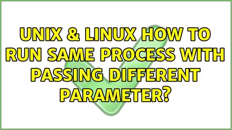 Unix And Linux How To Run Same Process With Passing Different Parameter