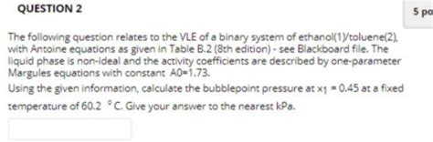 solved the following question relates to the vle of a binary