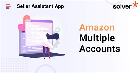 Amazon Multiple Seller Accounts Everything You Need To Know Seller Assistant Blog