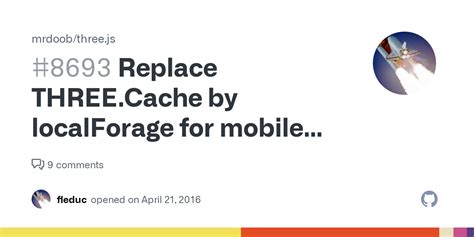 Replace THREE Cache By LocalForage For Mobile Support Issue Mrdoob Three Js GitHub