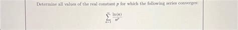 Solved Determine All Values Of The Real Constant P For Which Chegg