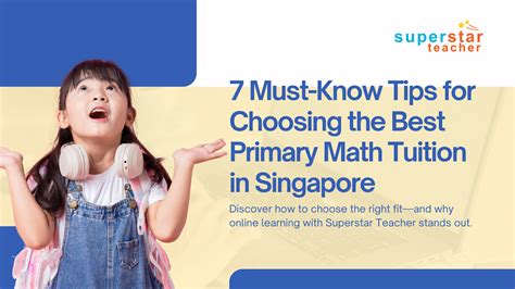 7 Must Know Tips For Choosing The Best Primary Math Tuition In Singapore Superstar Teacher Blog