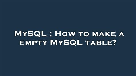 Mysql How To Make A Empty Mysql Table Youtube