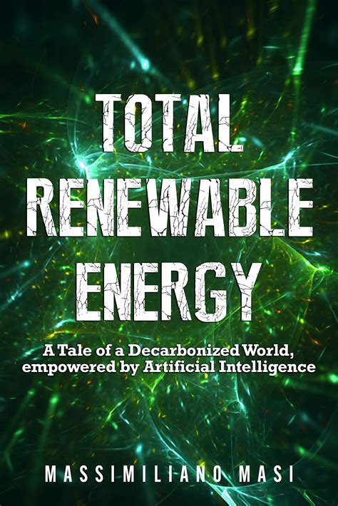 Total Renewable Energy A Tale Of A Decarbonized World Empowered By