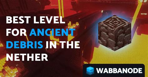What Is The Best Y Level To Find Ancient Debris In The Nether Wabbanode