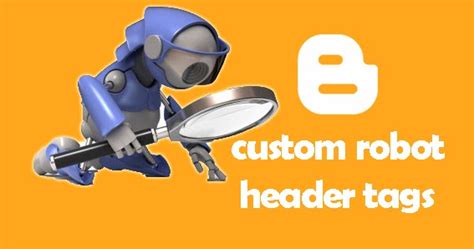 How To Set Custom Robots Header Tags In Blogger For Better Seo