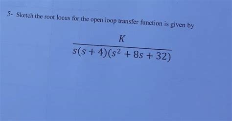Solved 5 Sketch The Root Locus For The Open Loop Transfer