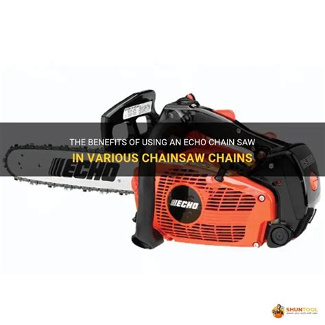 The Benefits Of Using An Echo Chain Saw In Various Chainsaw Chains ShunTool