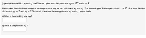 1 point alice and bob are using the eigamal cipher