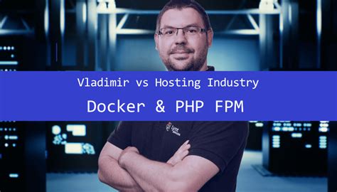 Vladimir Vs Hosting Industry Docker And Php Fpm Vladimir Smitka