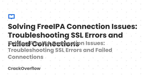 solving freeipa connection issues troubleshooting ssl errors and