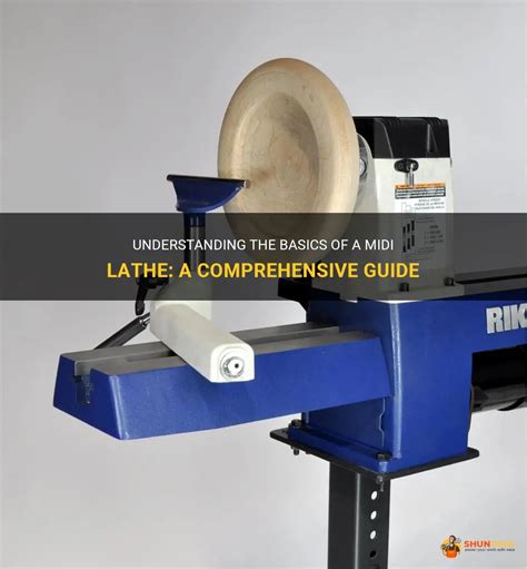 Understanding The Basics Of A Midi Lathe A Comprehensive Guide Shuntool