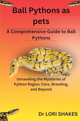 a comprehensive guide to ball pythons unraveling the mysteries of