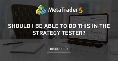 Should I Be Able To Do This In The Strategy Tester Strategy Tester