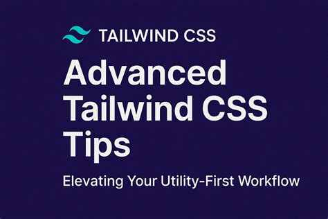 🚀advanced Tailwind Css Tips Elevating Your Utility First Workflow By