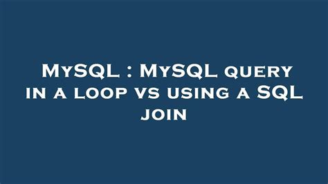 Mysql Mysql Query In A Loop Vs Using A Sql Join Youtube