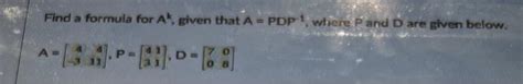 solved find a formula for ak given that a pdp−1 whiere p2