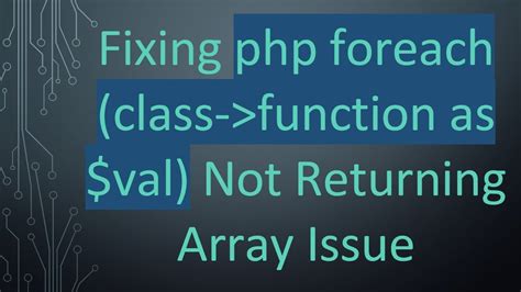 Fixing Php Foreach Class Function As Val Not Returning Array Issue