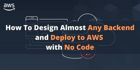 how to design almost any backend and deploy it to aws with no code r