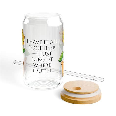 Funny Quote Glass Sipper Cup Cute Flower Cup I Have It All Together