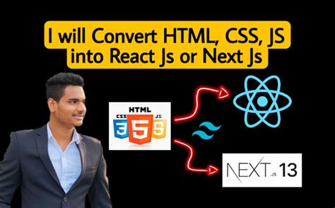 Convert Html Css Js Into React Js Or Next Js With Tailwind Css