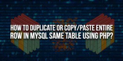 How To Duplicate Or Copy Paste Entire Row In MySQL Same Table Using PHP EXEIdeas Let S Your
