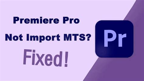 Cant Import MTS M2TS Files Into Premiere Pro Resolved