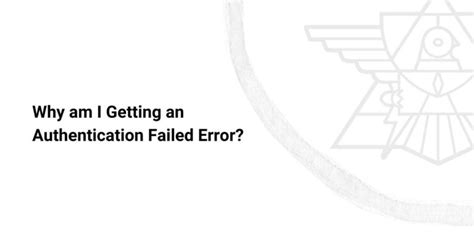 Why Am I Getting An Authentication Failed Error