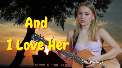Lyrics And I Love Her The Beatles Cover By Emily Linge Youtube