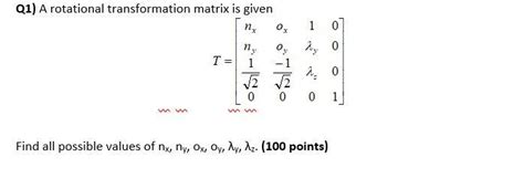 Solved Q1 A Rotational Transformation Matrix Is Given Ng 0