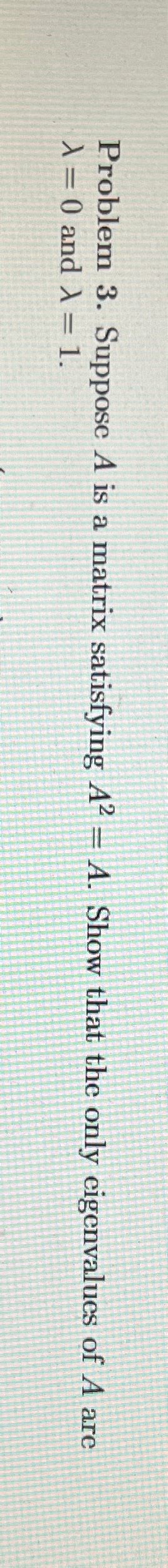 solved problem 3 ﻿suppose a ﻿is a matrix satisfying a2 a