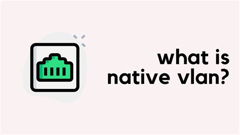 What Is A Native Vlan And How Does It Work