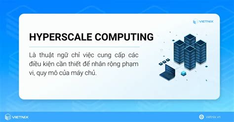Hyperscale Computing Là Gì Tính Năng Nổi Bật Khi Sử Dụng