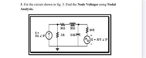 Solved For The Circuit Shown In Fig Find The Node Chegg