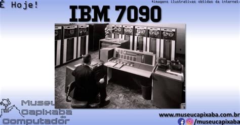 O Computador Ibm 7090 De 1959 Mcc Museu Capixaba Do Computador