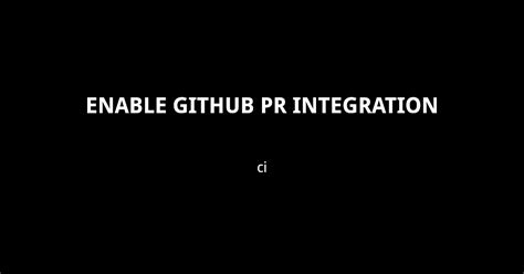 Enable GitHub PR Integration Nx