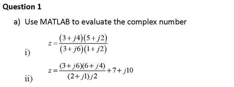 Solved Question A Use MATLAB To Evaluate The Complex Chegg