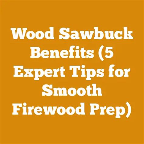 Wood Sawbuck Benefits 5 Expert Tips For Smooth Firewood Prep
