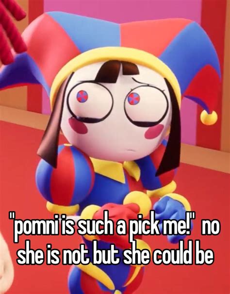 Pomni Is Pick Me No She Is Not