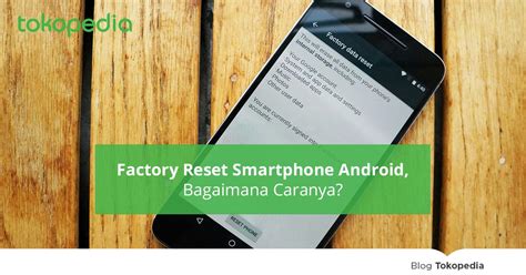 Cara Factory Reset Smartphone Android Dan Ios Tokopedia Blog