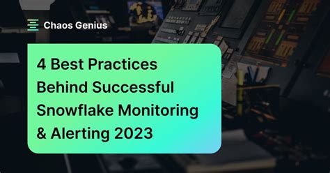 4 snowflake monitoring and alerting best practices r snowflake