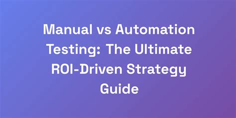 Manual Vs Automation Testing The Ultimate Roi Driven Strategy Guide