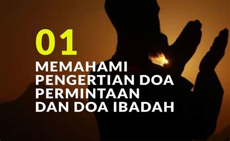 Memahami Pengertian Doa Permintaan Dan Doa Ibadah Bag 1