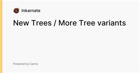 New Trees More Tree Variants Voters Inkarnate
